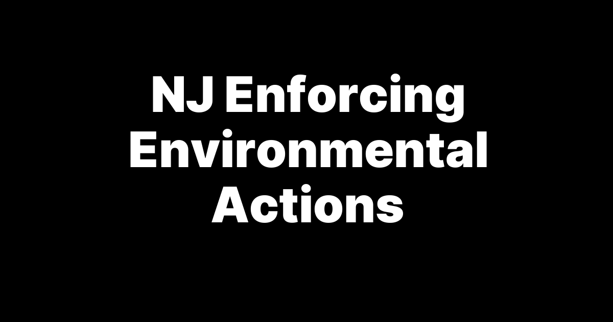 NJ Enforcing Environmental Actions, Cracks Down on Polluters in ...